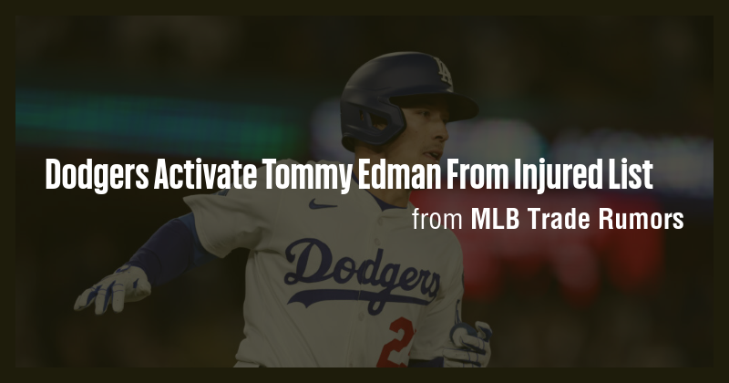 Dodgers Activate Tommy Edman From Injured List - Briefly