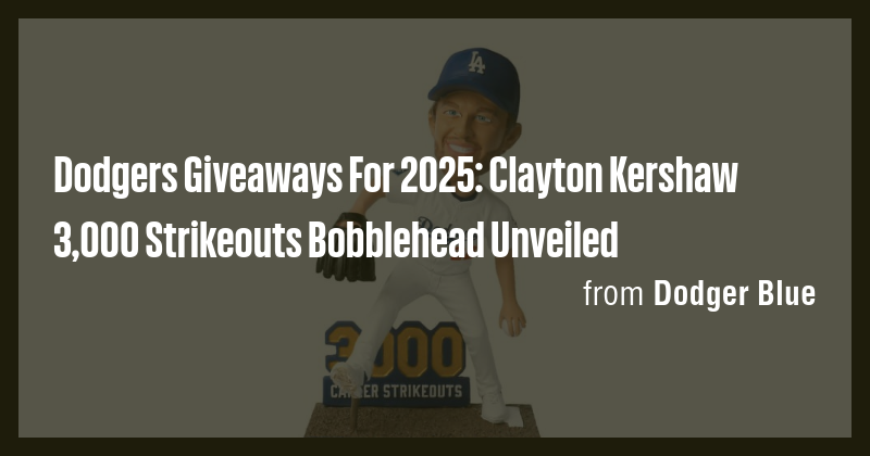Dodgers Giveaways For 2025: Clayton Kershaw 3,000 Strikeouts Bobblehead ...