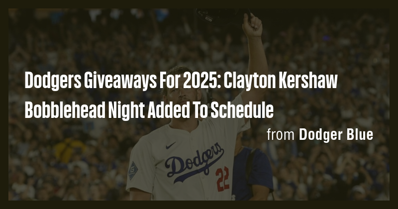 Dodgers Giveaways For 2025: Clayton Kershaw Bobblehead Night Added To ...