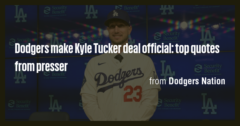 Dodgers make Kyle Tucker deal official: top quotes from presser - Briefly