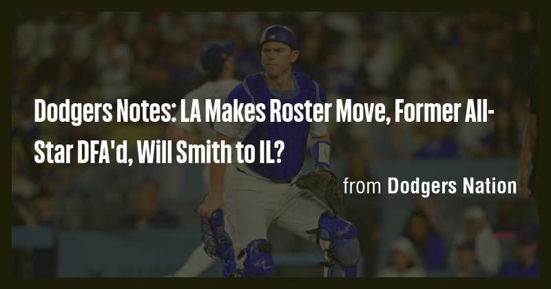 Dodgers Notes: LA Makes Roster Move, Former All-Star DFA'd, Will Smith ...