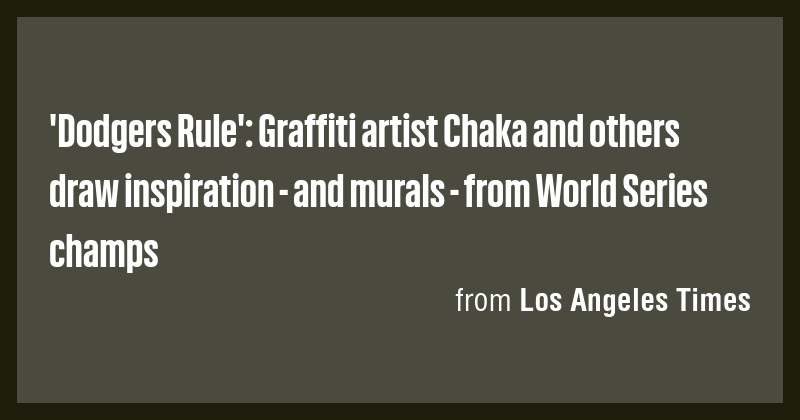 'Dodgers Rule': Graffiti artist Chaka and others draw inspiration - and ...