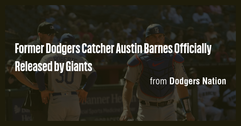 Former Dodgers Catcher Austin Barnes Officially Released by Giants ...