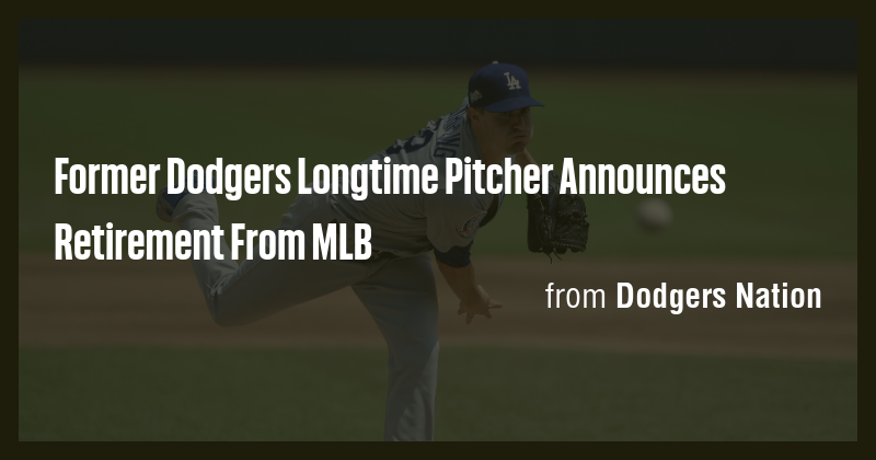 Former Dodgers Longtime Pitcher Announces Retirement From MLB - Briefly