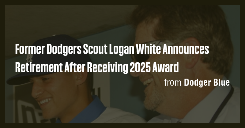 Former Dodgers Scout Logan White Announces Retirement After Receiving ...