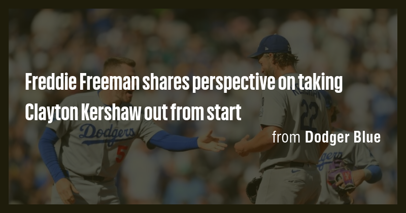 Freddie Freeman shares perspective on taking Clayton Kershaw out from ...