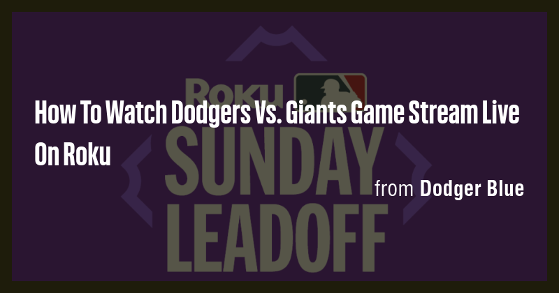How To Watch Dodgers Vs. Giants Game Stream Live On Roku - Briefly
