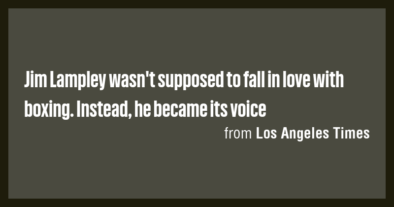 Jim Lampley wasn't supposed to fall in love with boxing. Instead, he ...