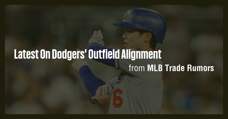 Latest On Dodgers' Outfield Alignment - Briefly