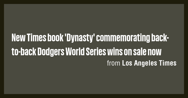 New Times book 'Dynasty' commemorating back-to-back Dodgers World ...