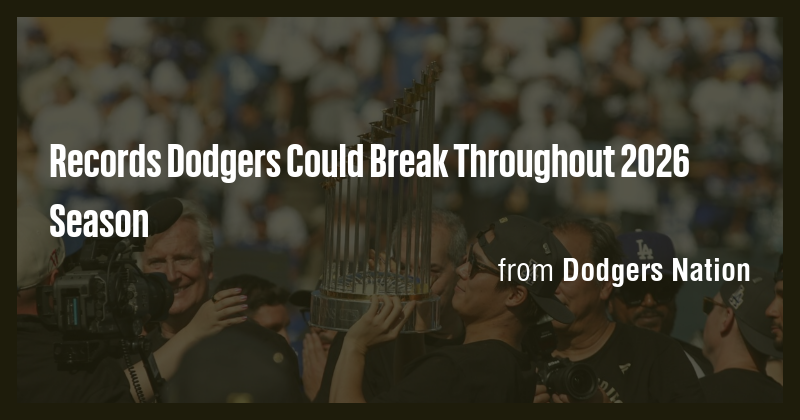 Records Dodgers Could Break Throughout 2026 Season - Briefly