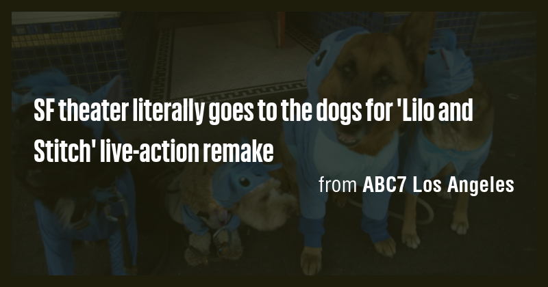 SF theater literally goes to the dogs for 'Lilo and Stitch' live-action ...