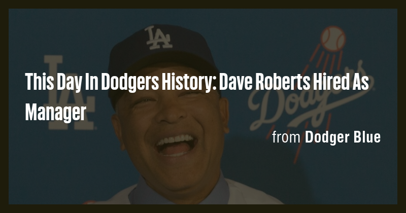 This Day In Dodgers History: Dave Roberts Hired As Manager - Briefly