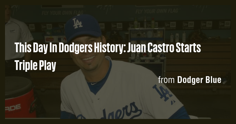 This Day In Dodgers History: Juan Castro Starts Triple Play - Briefly