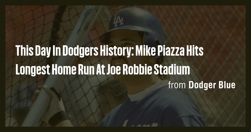 This Day In Dodgers History: Mike Piazza Hits Longest Home Run At Joe ...