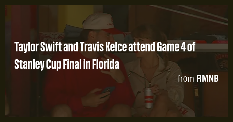 Taylor Swift and Travis Kelce attend Game 4 of Stanley Cup Final in ...