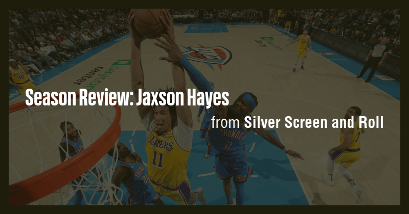 Season Review: Jaxson Hayes - Briefly