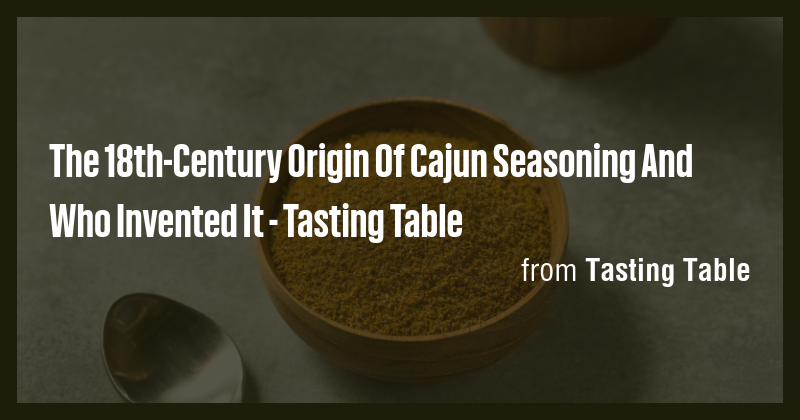 The 18th-Century Origin Of Cajun Seasoning And Who Invented It ...