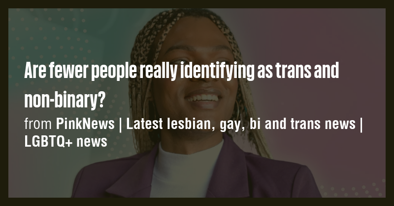 Are fewer people really identifying as trans and non-binary? - Briefly