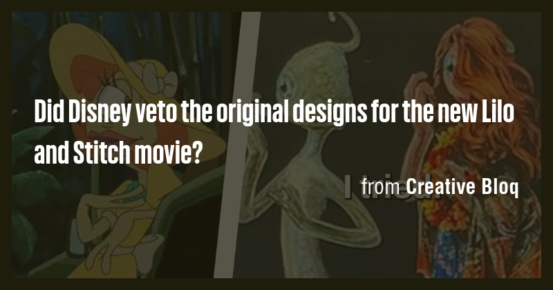 Did Disney veto the original designs for the new Lilo and Stitch movie ...