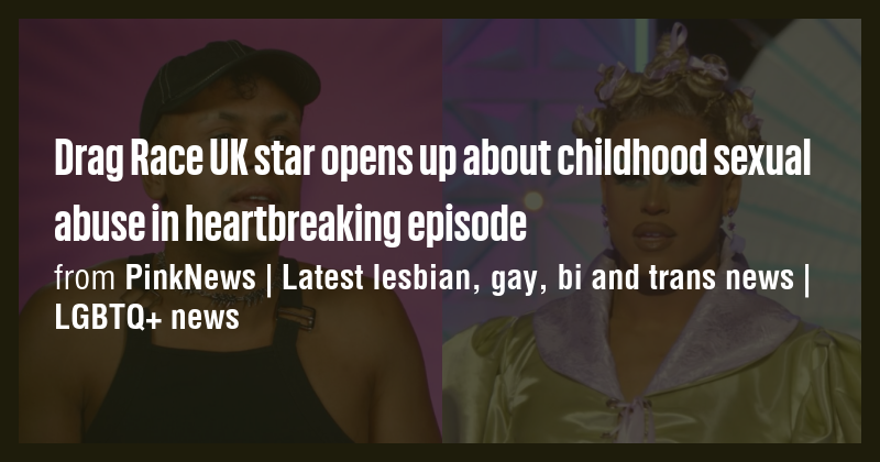 Drag Race UK star opens up about childhood sexual abuse in ...