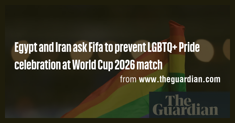 Egypt and Iran ask Fifa to prevent LGBTQ+ Pride celebration at World ...