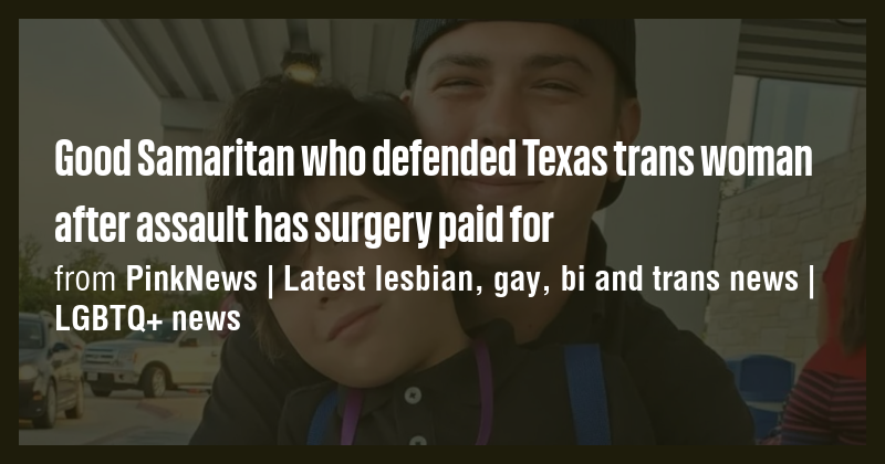 Good Samaritan who defended Texas trans woman after assault has surgery ...