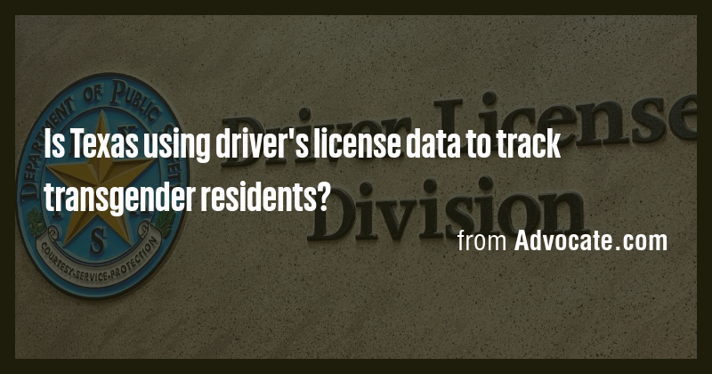 Is Texas using driver's license data to track transgender residents ...