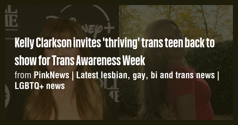 Kelly Clarkson invites 'thriving' trans teen back to show for Trans ...