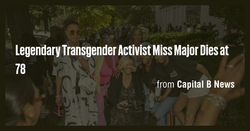 Legendary Transgender Activist Miss Major Dies at 78 - Briefly