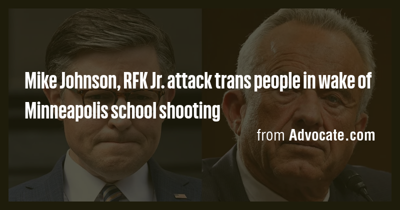 Mike Johnson, RFK Jr. attack trans people in wake of Minneapolis school ...