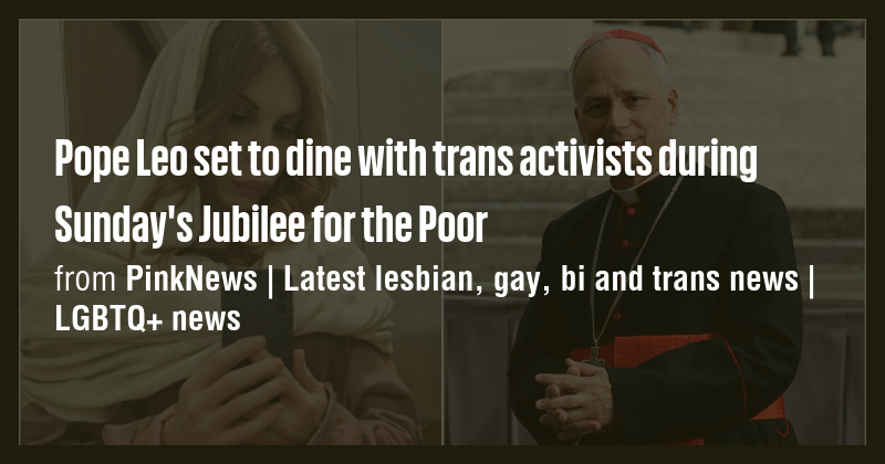 Pope Leo set to dine with trans activists during Sunday's Jubilee for ...