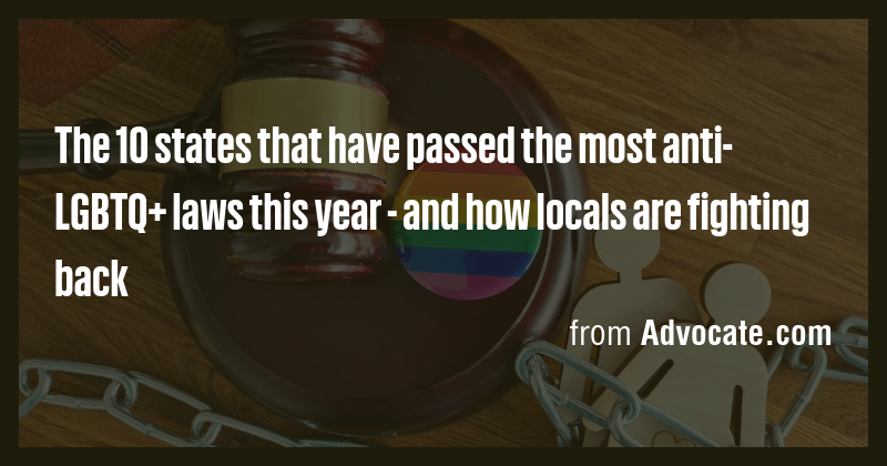 The 10 states that have passed the most anti-LGBTQ+ laws this year ...