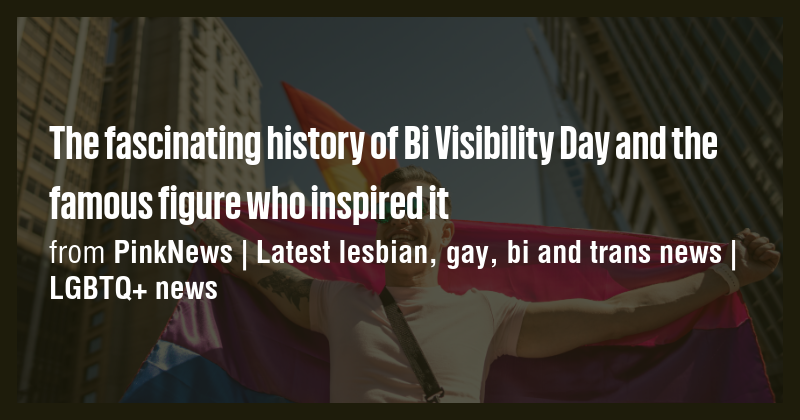 The fascinating history of Bi Visibility Day and the famous figure who ...