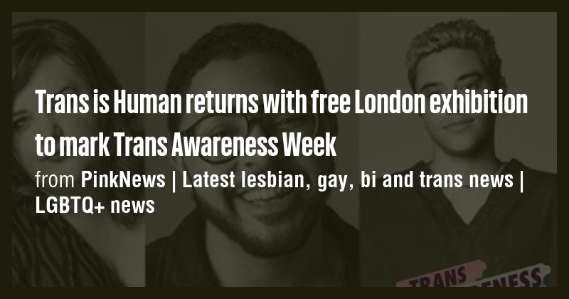Trans is Human returns with free London exhibition to mark Trans ...