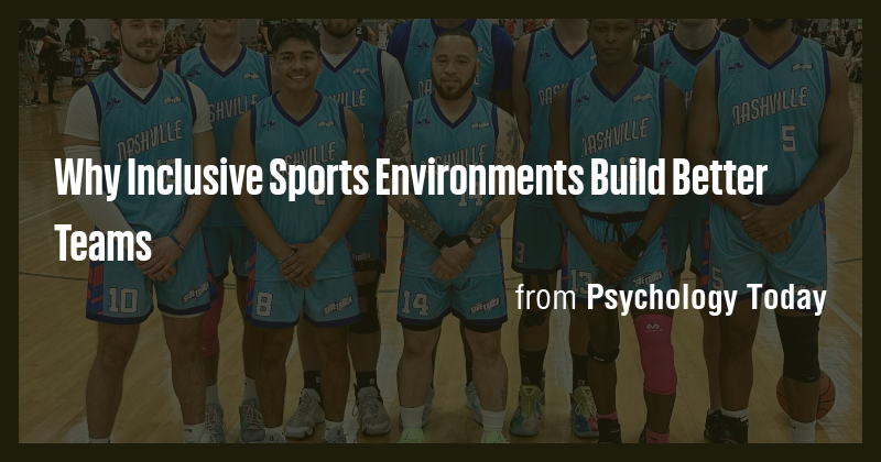Why Inclusive Sports Environments Build Better Teams - Briefly