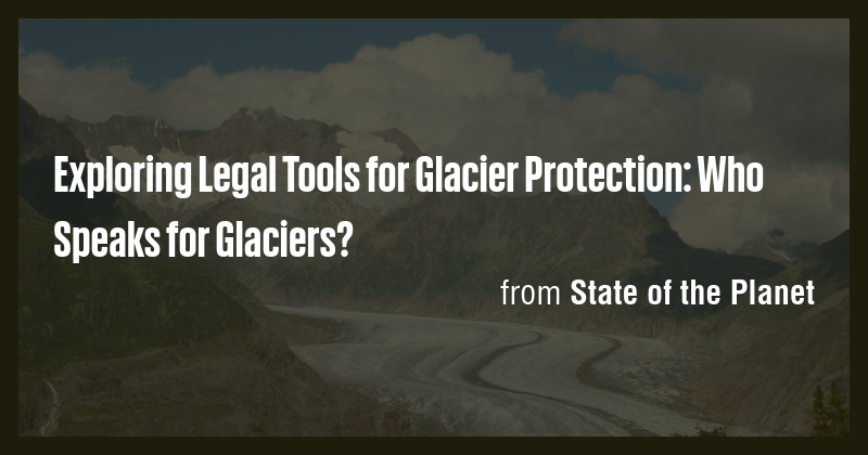 Exploring Legal Tools for Glacier Protection: Who Speaks for Glaciers ...
