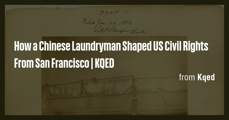How a Chinese Laundryman Shaped US Civil Rights From San Francisco ...
