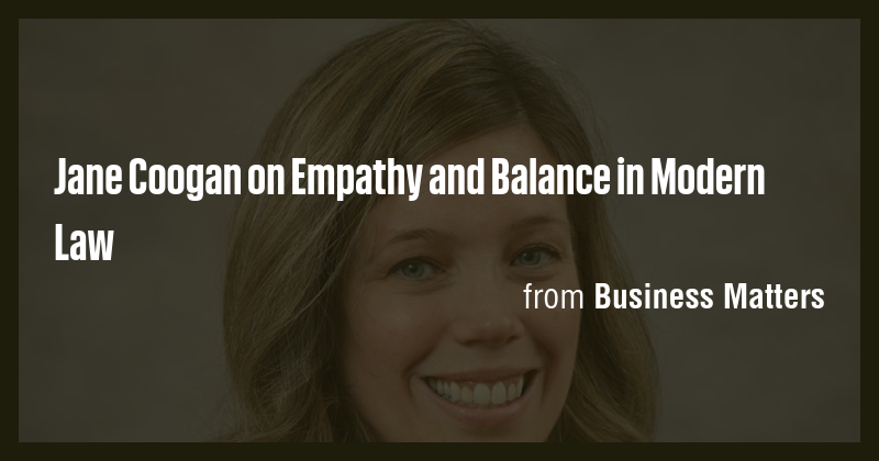 Jane Coogan on Empathy and Balance in Modern Law - Briefly