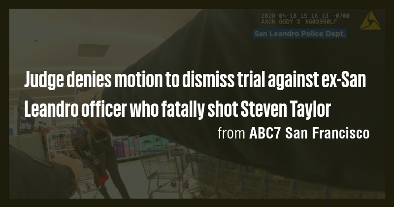 Judge denies motion to dismiss trial against ex-San Leandro officer who ...