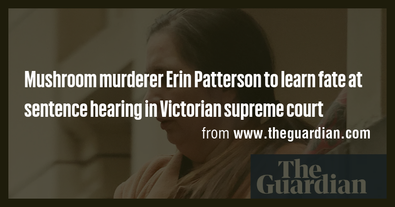 Mushroom murderer Erin Patterson to learn fate at sentence hearing in ...