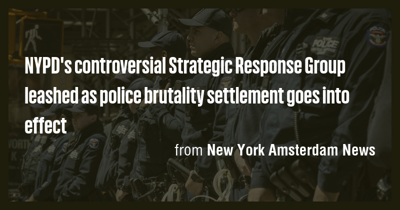 NYPD's controversial Strategic Response Group leashed as police ...