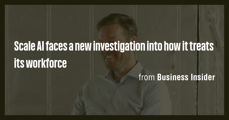 Scale AI faces a new investigation into how it treats its workforce ...
