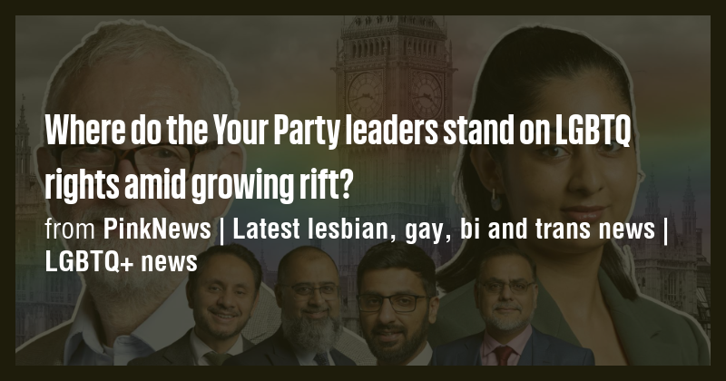 Where do the Your Party leaders stand on LGBTQ rights amid growing rift ...