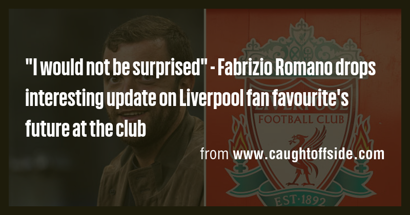 "I would not be surprised" - Fabrizio Romano drops interesting update ...