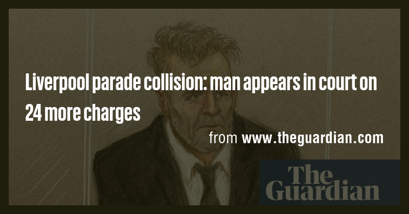 Liverpool parade collision: man appears in court on 24 more charges ...