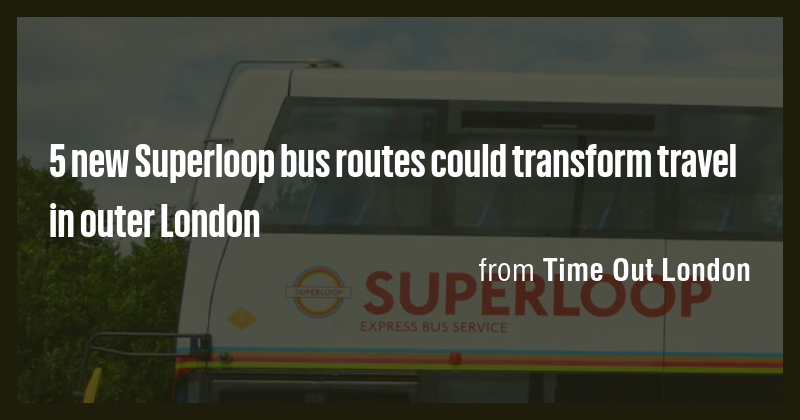 5 new Superloop bus routes could transform travel in outer London - Briefly