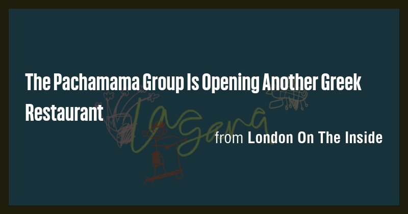The Pachamama Group Is Opening Another Greek Restaurant - Briefly