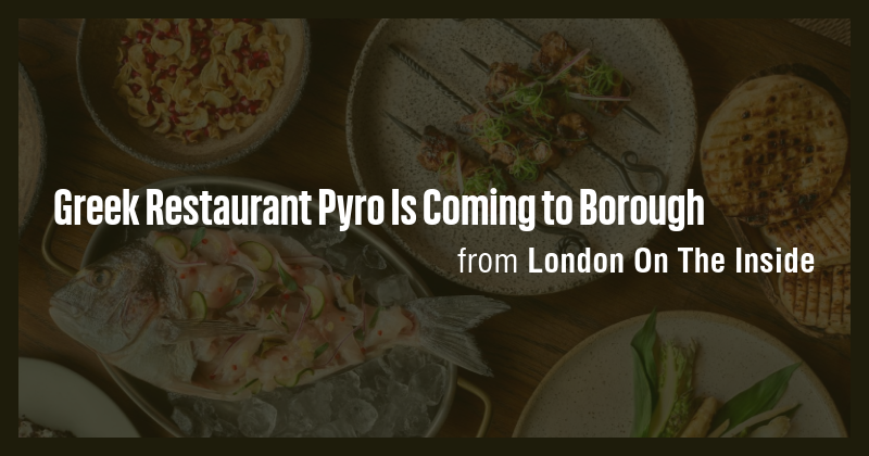 Greek Restaurant Pyro Is Coming to Borough - Briefly