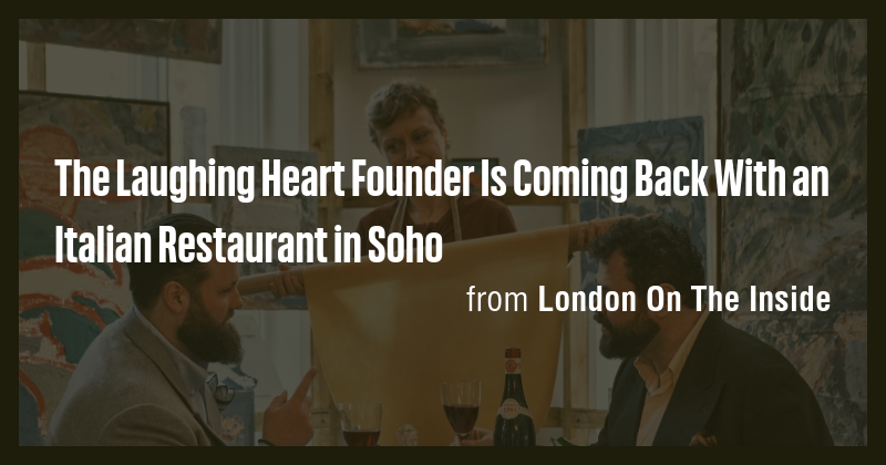 The Laughing Heart Founder Is Coming Back With an Italian Restaurant in ...